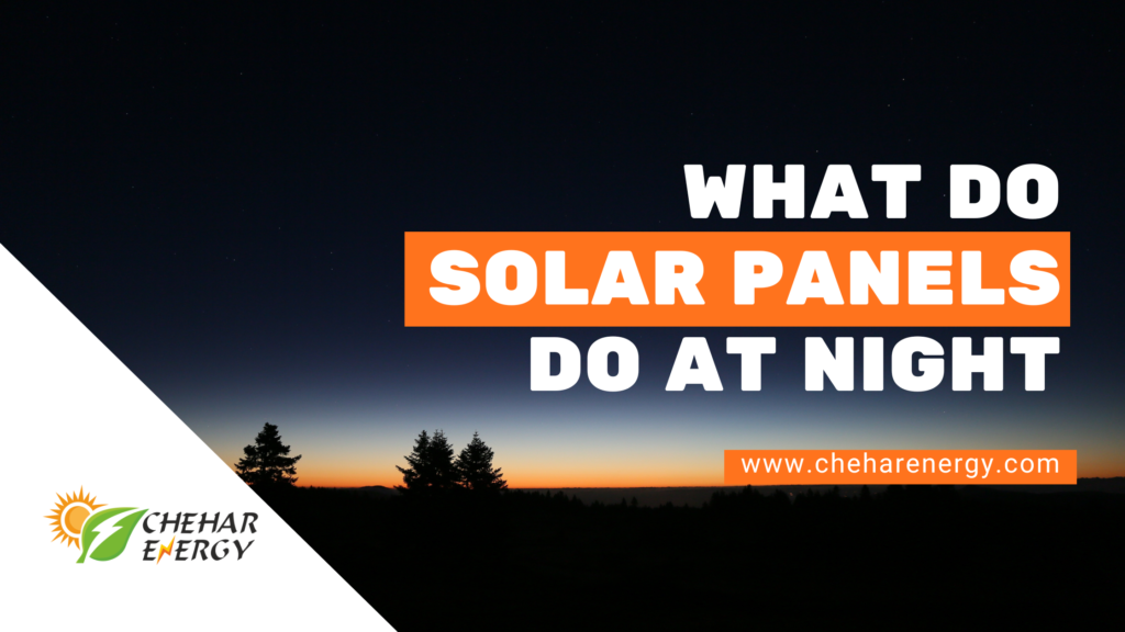 What do Solar Panels do at Night - Chehar Energy